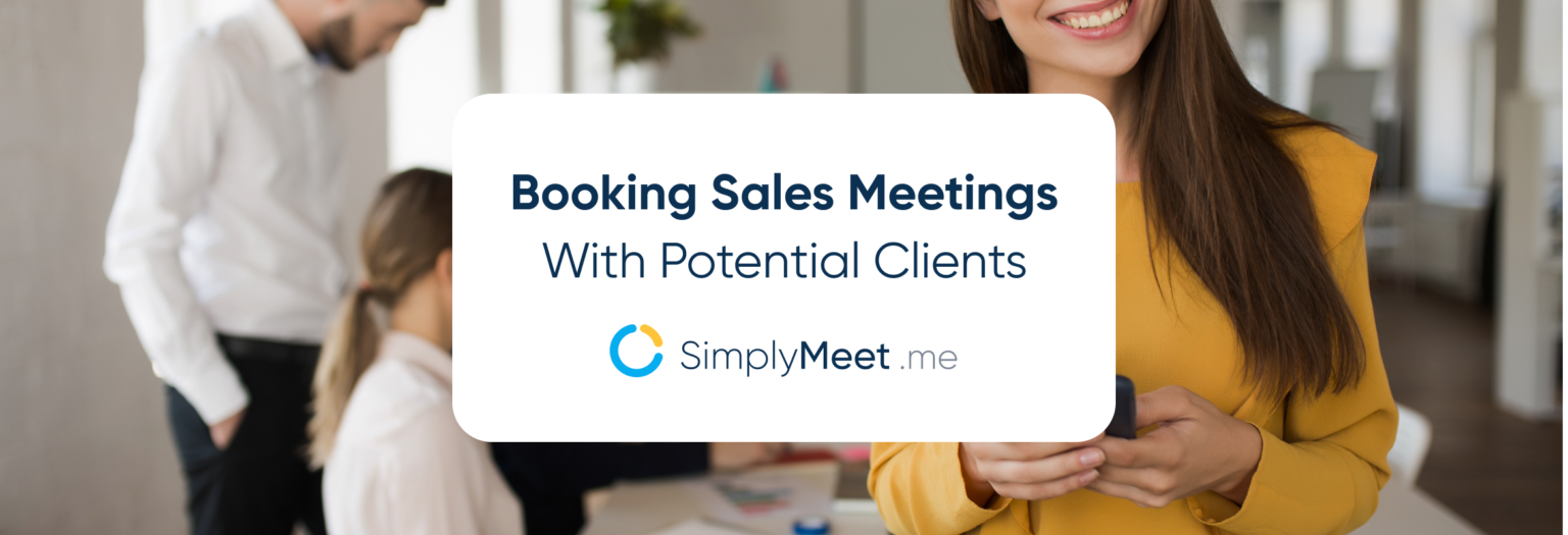 Booking Sales Meetings with Potential Clients - and ensuring they show ...