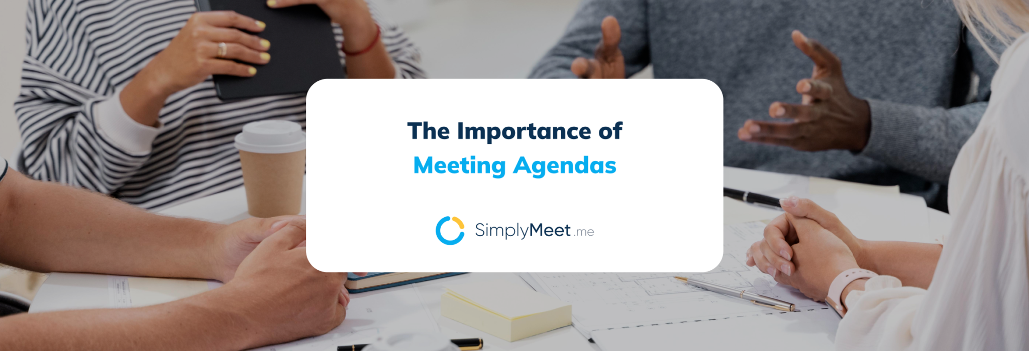 The Importance of Meeting Agendas (+ Effective Examples) - SimplyMeet ...